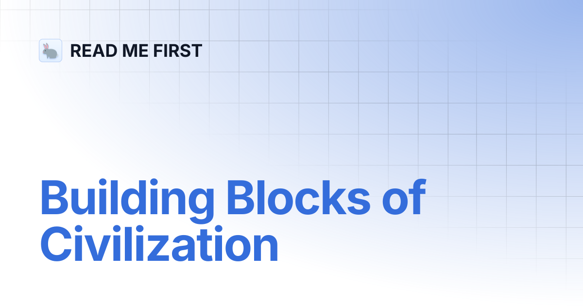 Building Blocks of Civilization | READ ME FIRST